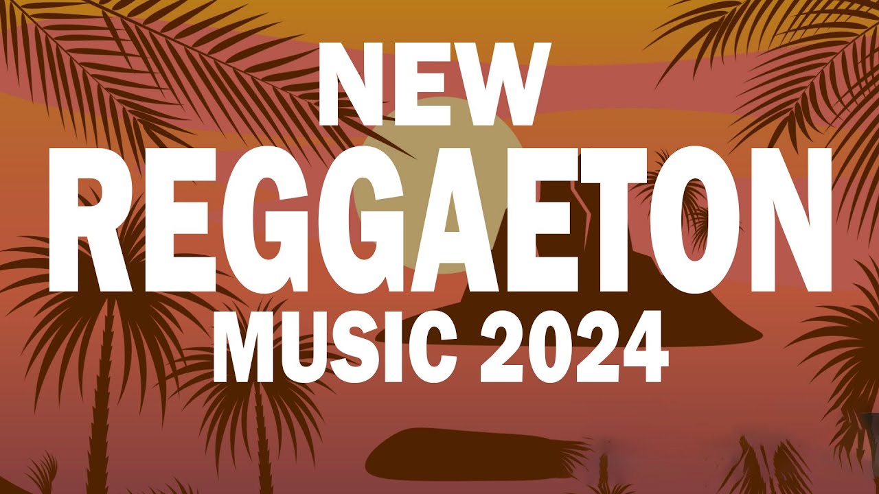 New Reggaeton Music 2024 - Playlist Reggaeton New Releases 2024 ...