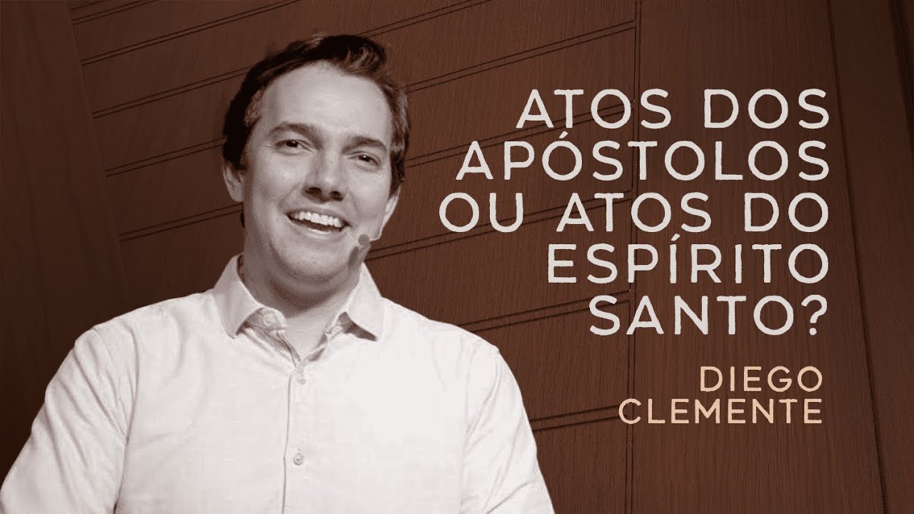 "Atos dos Apóstolos ou Atos do Espírito Santo?" - Diego Clemente - YouTube