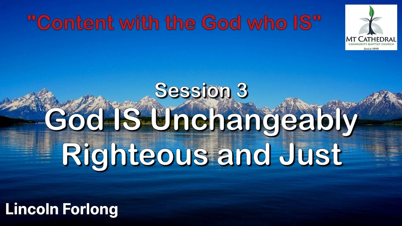 Session 3 - God IS Unchangeably Righteous and Just - YouTube