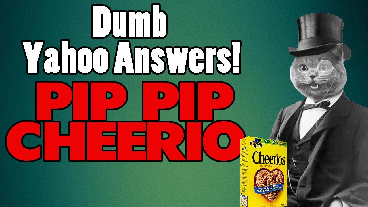 Dumb Yahoo Answers - Pip Pip Cheerio - YouTube