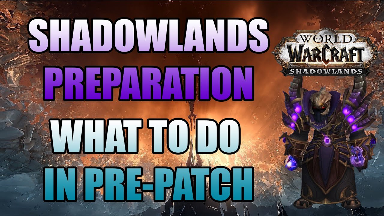 Pre-Patch Guide, Shadowlands Preparation What to do before Shadowlands ...