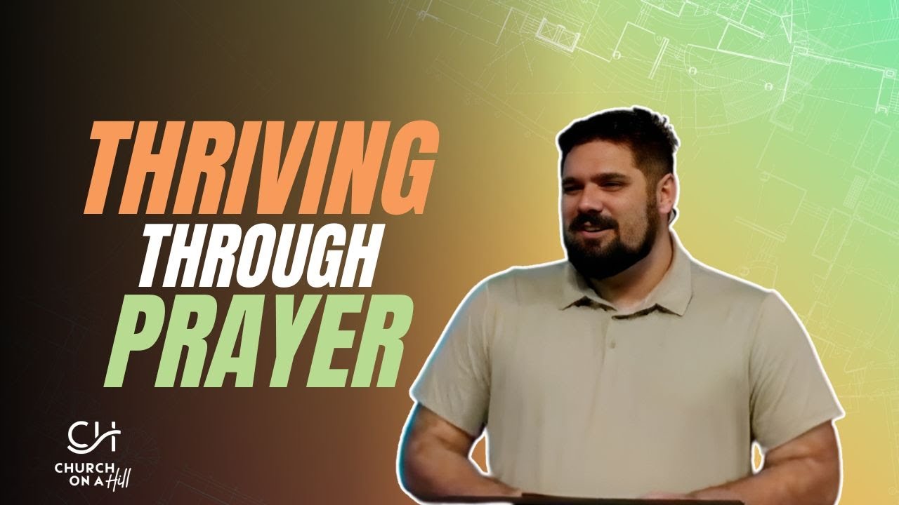 (Thrive) Thriving Through Prayer | Matt Ehlen | CH - YouTube