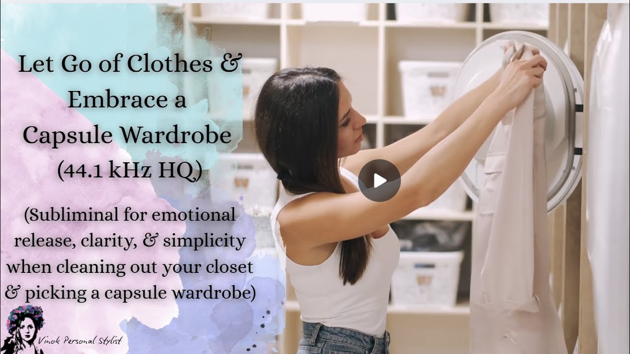 Cull Old Clothes & Embrace a Capsule Wardrobe | Minimalism Subliminal ...