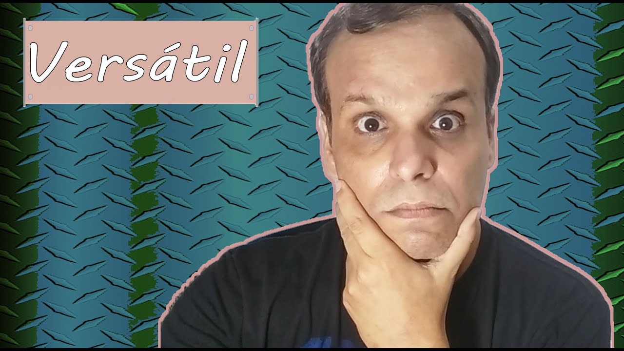 Versátil – o que significa versátil? (Vídeo Gotinha: 3min31s ...