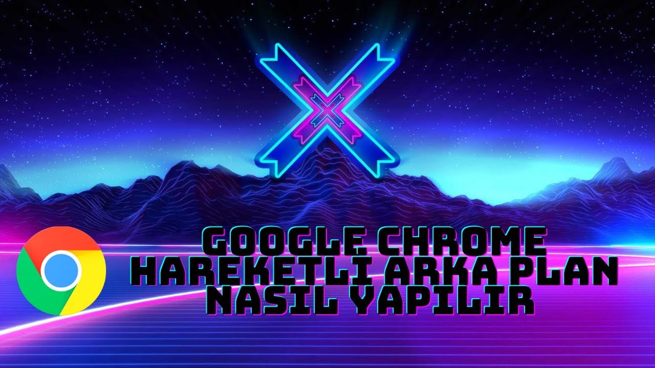 HAREKETLİ GOOGLE CHROME ARKA PLAN YAPIMI! | UYGULAMASIZ - YouTube