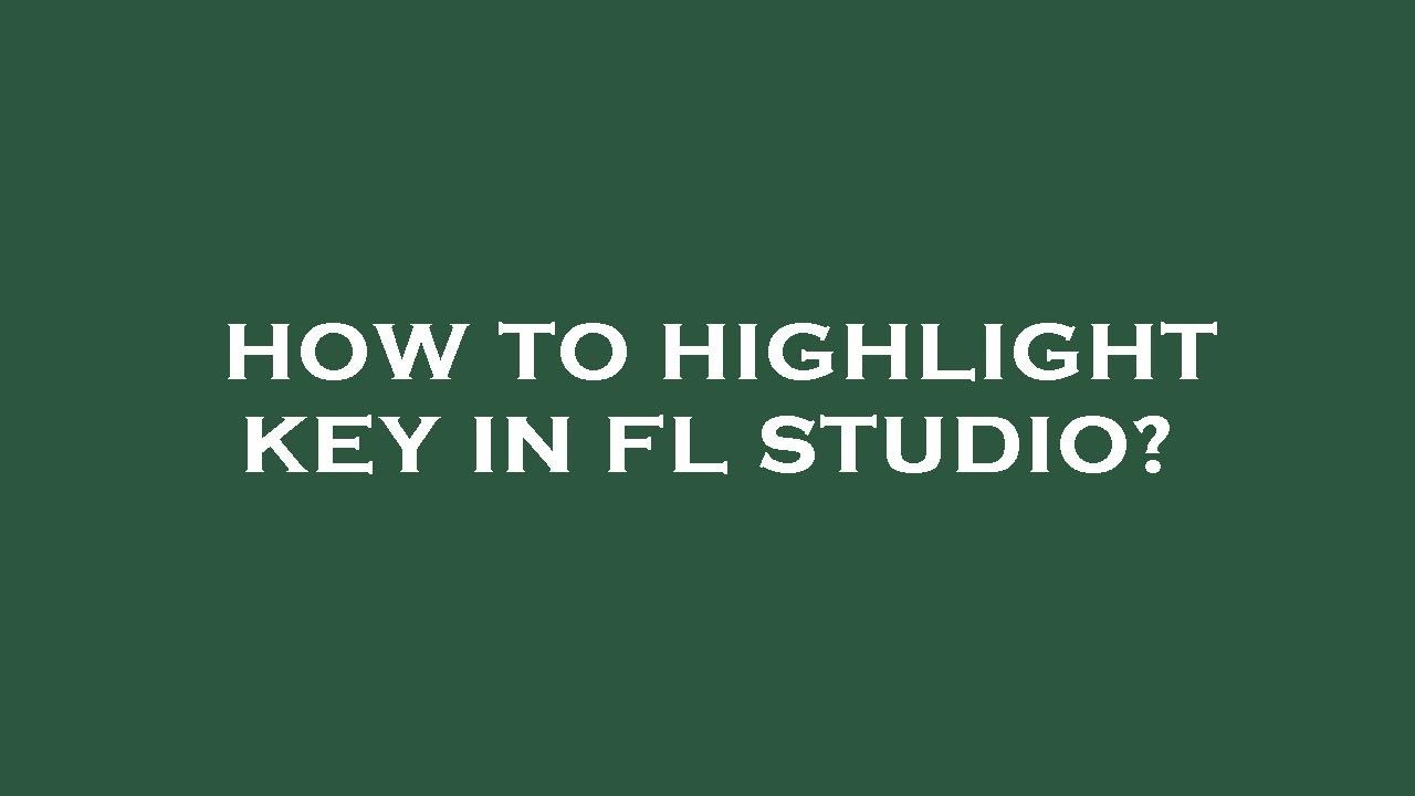 How to highlight key in fl studio? - YouTube