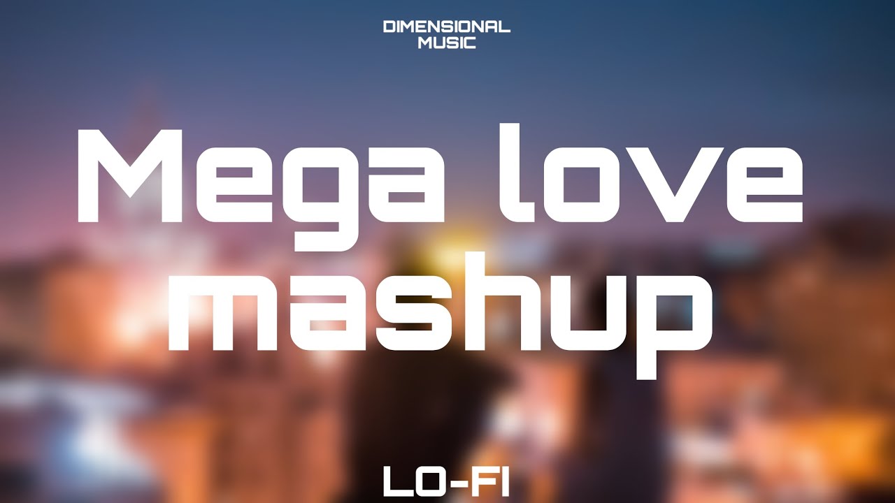 Mega Love Mashup| Lofi | Dimensional Music| @lofiinsect.1 - YouTube
