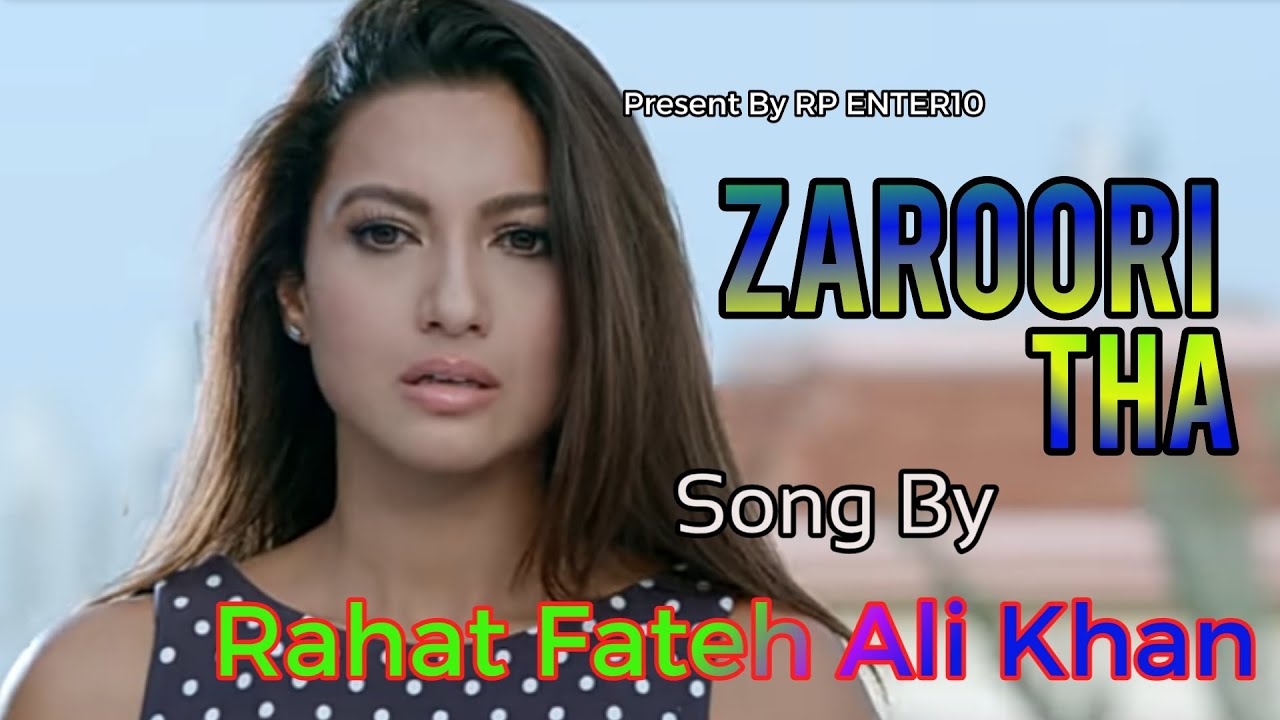 Full Song Zaroori Tha ज़रूरी था Rahat Fateh Ali Khan Gauhar Khan