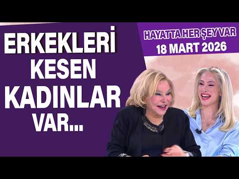 Erkekleri Kesen Kadınlar Var... Hayatta Her Şey Var 18 Mart 2026