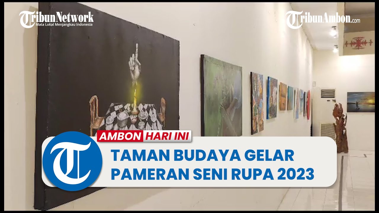 Taman Budaya Gelar Pameran Seni Rupa 2023, Louhenapessy; Kembangkan ...