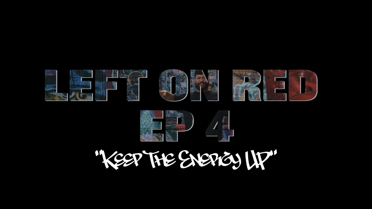 LEFT ON RED: EP4 - "Keep The Energy Up" - YouTube