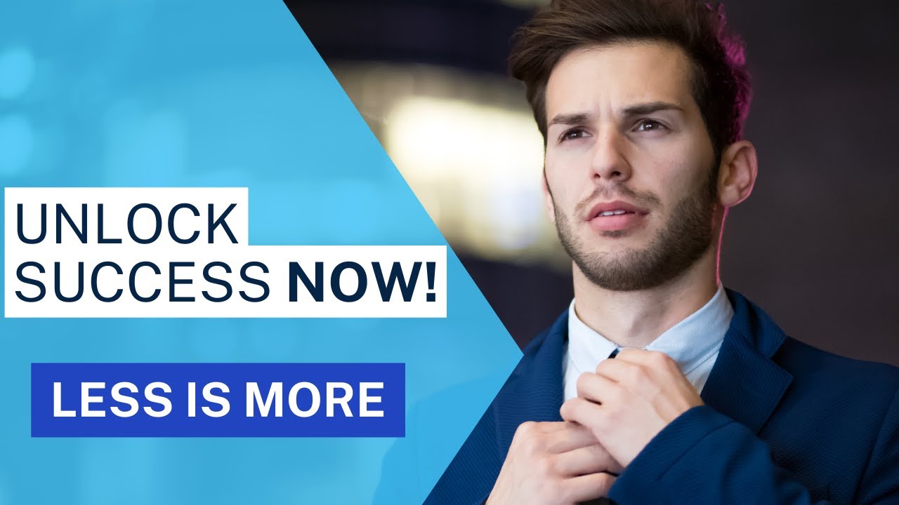 Unlock Success Now : Less is More - YouTube