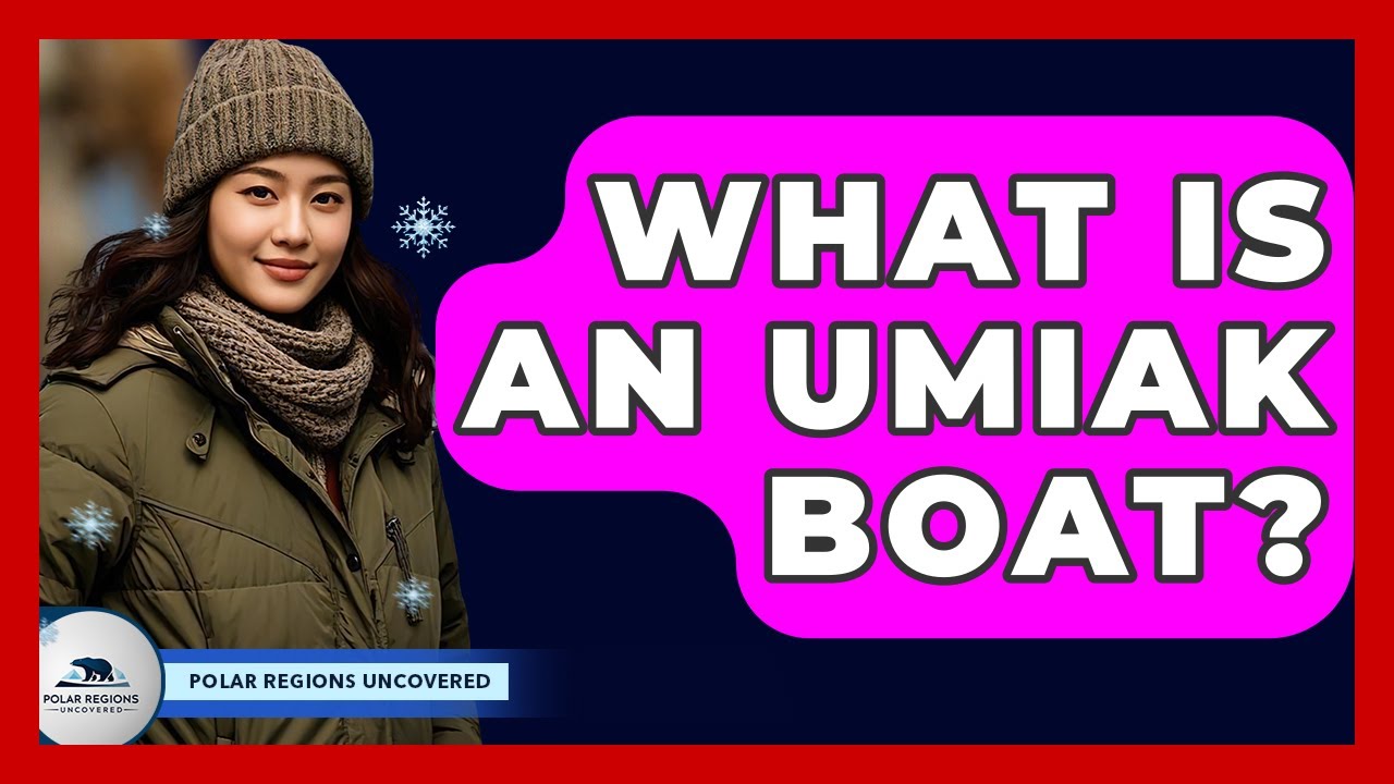 What Is An Umiak Boat? - Polar Regions Uncovered - YouTube