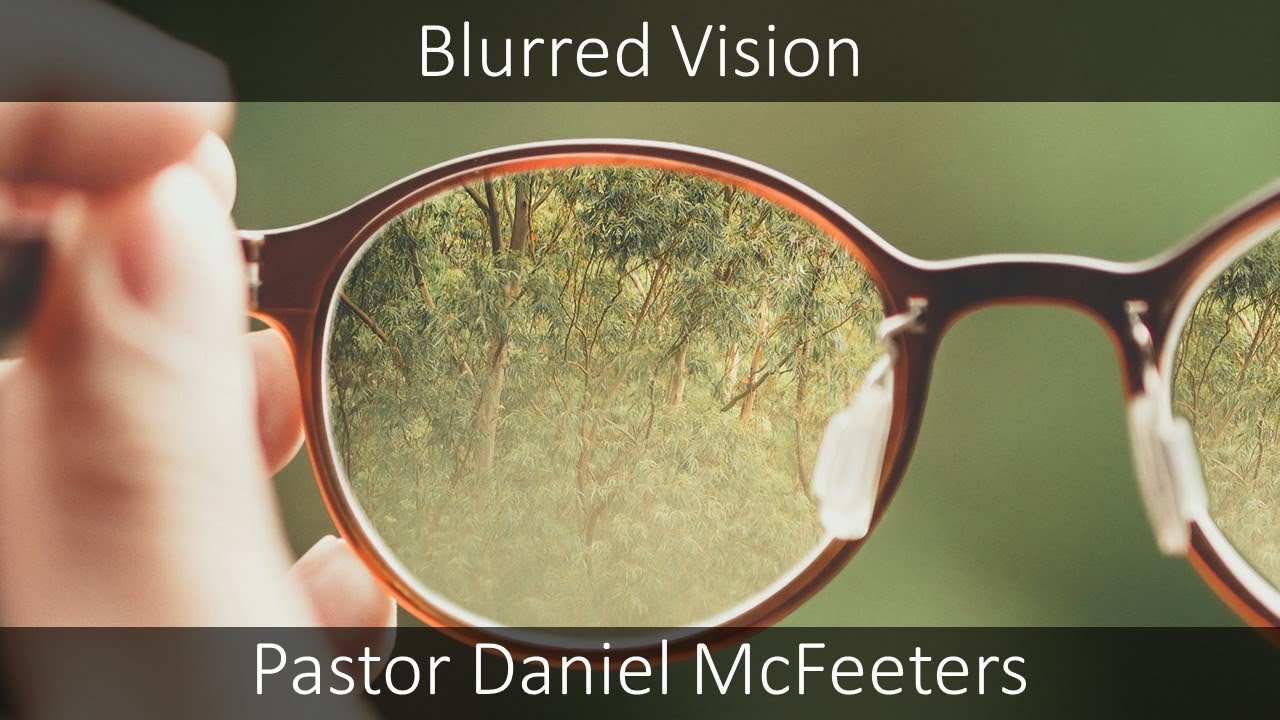 "Blurred Vision" Pastor Daniel McFeeters - YouTube