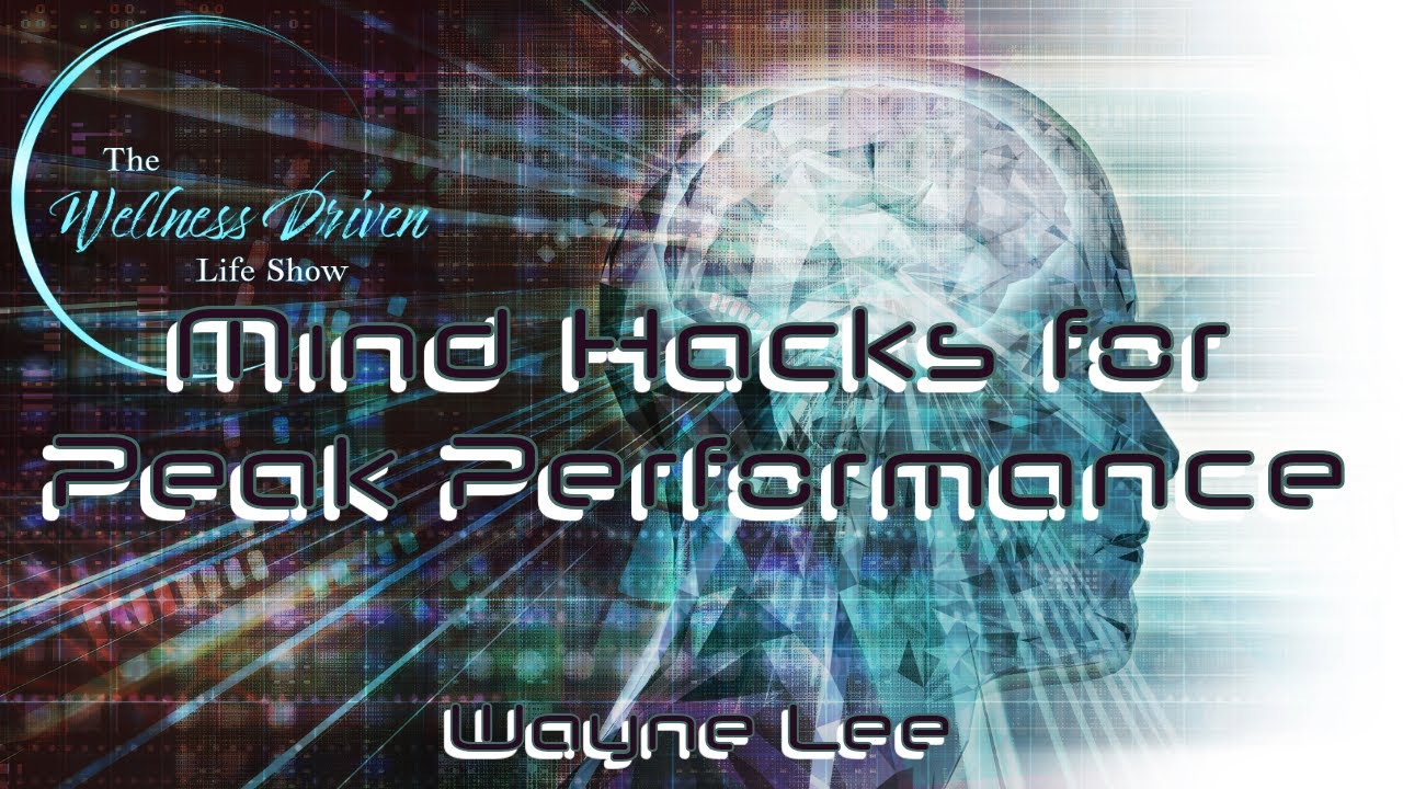 Mind Hacks for Peak Performance with Wayne Lee - YouTube
