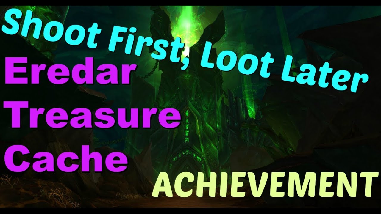 Where is Eredar Treasure Cache (Shoot First,Loot Later Achievement ...