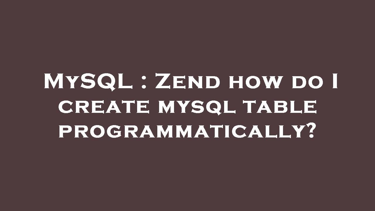 Mysql Zend How Do I Create Mysql Table Programmatically Youtube