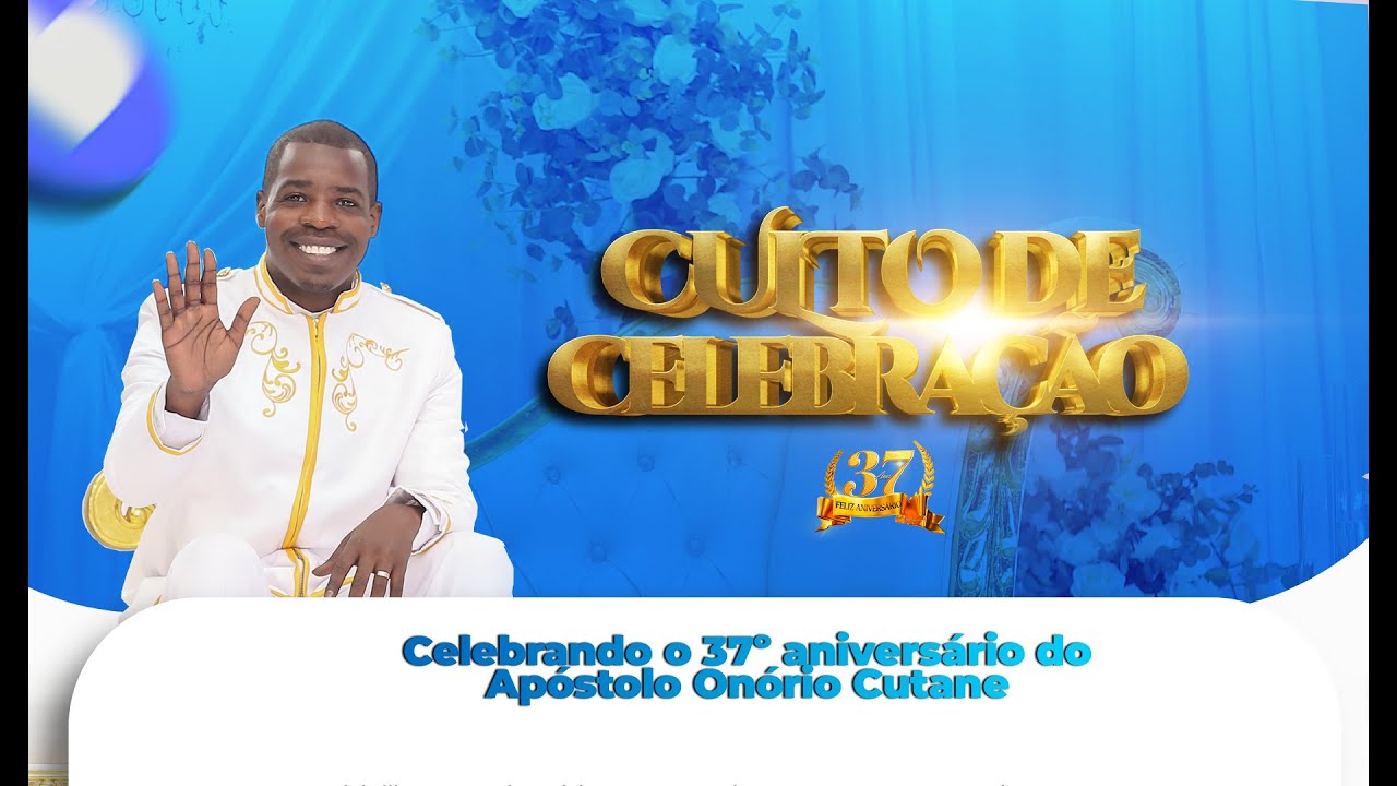 Celebrando o 37º aniversário do Apóstolo Onorio Cutane || 28 de Julho ...