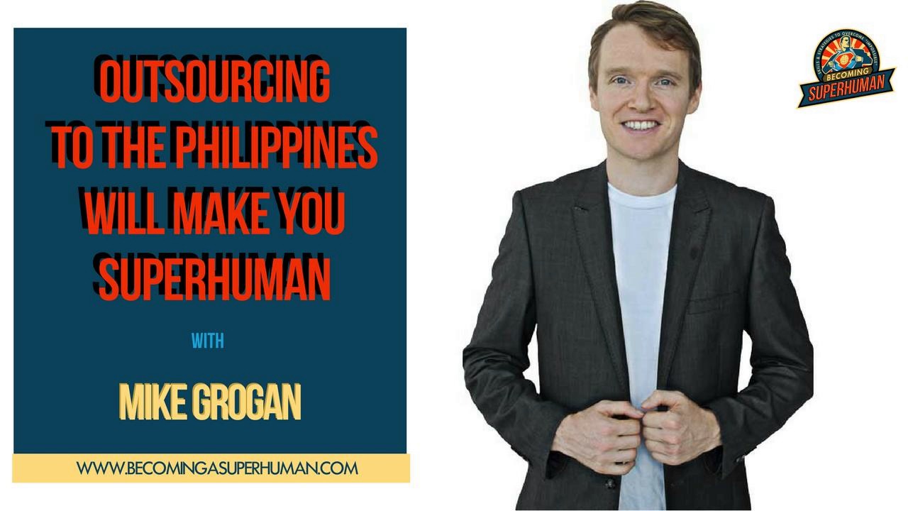 Ep. 133: Outsourcing To The Philippines Will Make You SuperHuman w ...