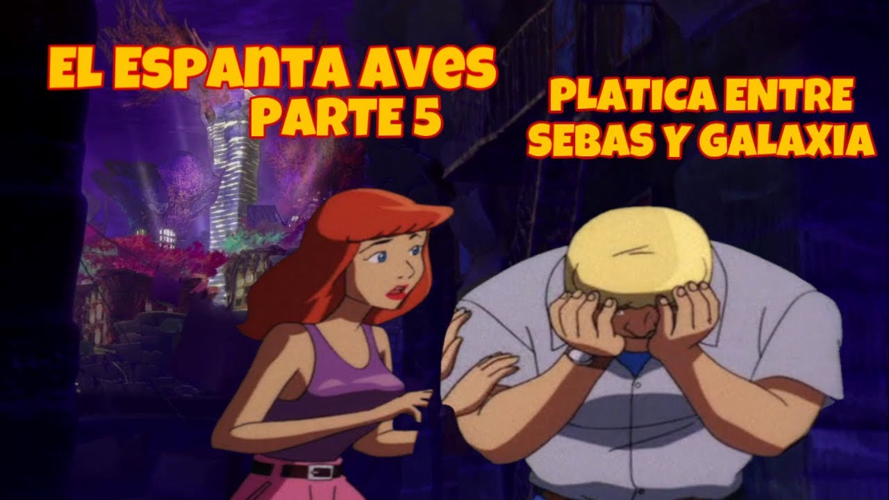El Espanta Aves Parte 5 - Platica Entre Sebas y Galaxia - YouTube