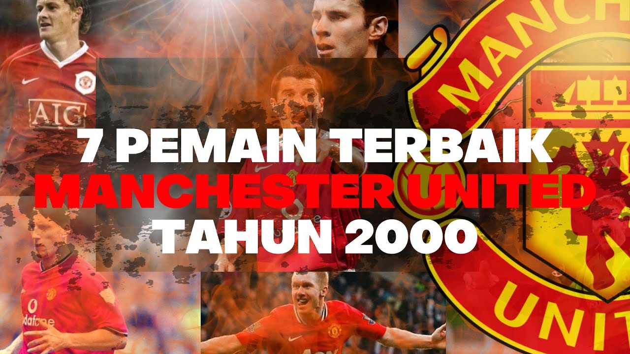 7 PEMAIN TERBAIK MANCHESTER UNITED TAHUN 2000 | PEMAIN TERBAIK ...