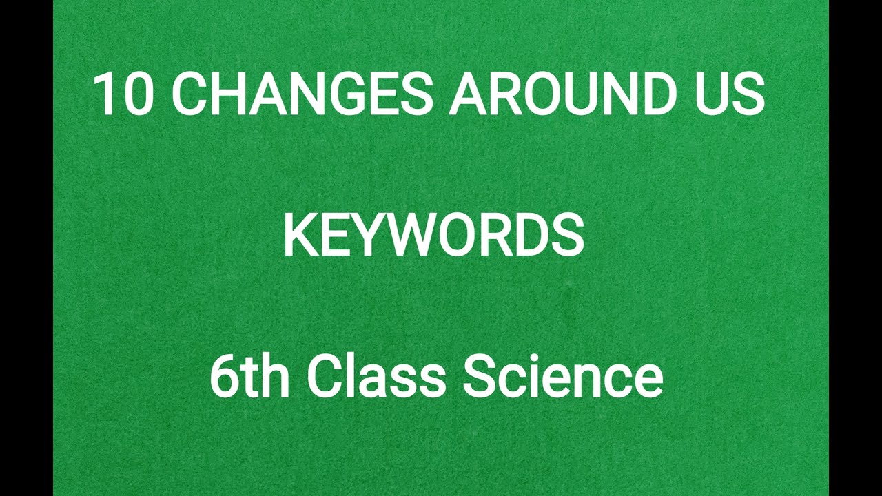 10 CHANGES AROUND US KEYWORDS 6th Class Science YouTube 10-changes-around-us-keywords-6th-class-science-youtube