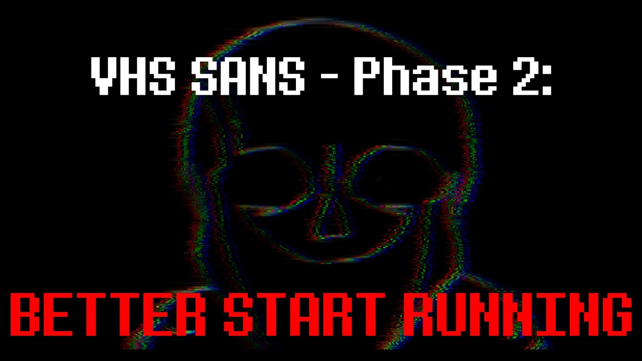 VHS Sans - Phase 2: [BETTER START RUNNING] (Cover) V2 - YouTube
