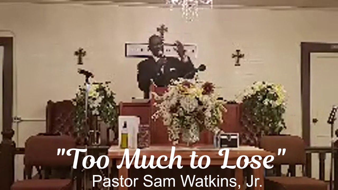 Too Much to Lose- Pastor Sam Watkins, Jr. - YouTube