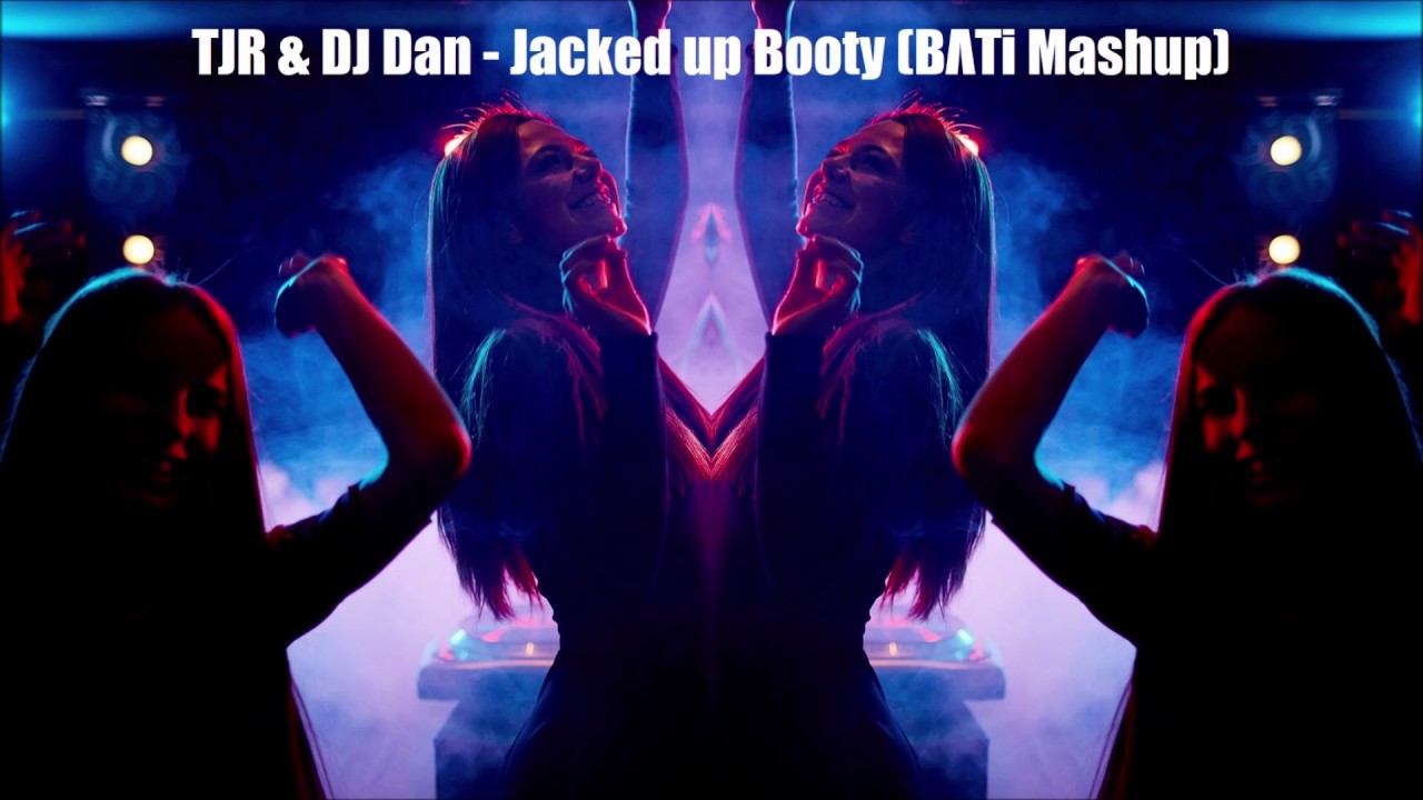 TJR & DJ Dan - Jacked up Booty (BATi Mashup) - YouTube