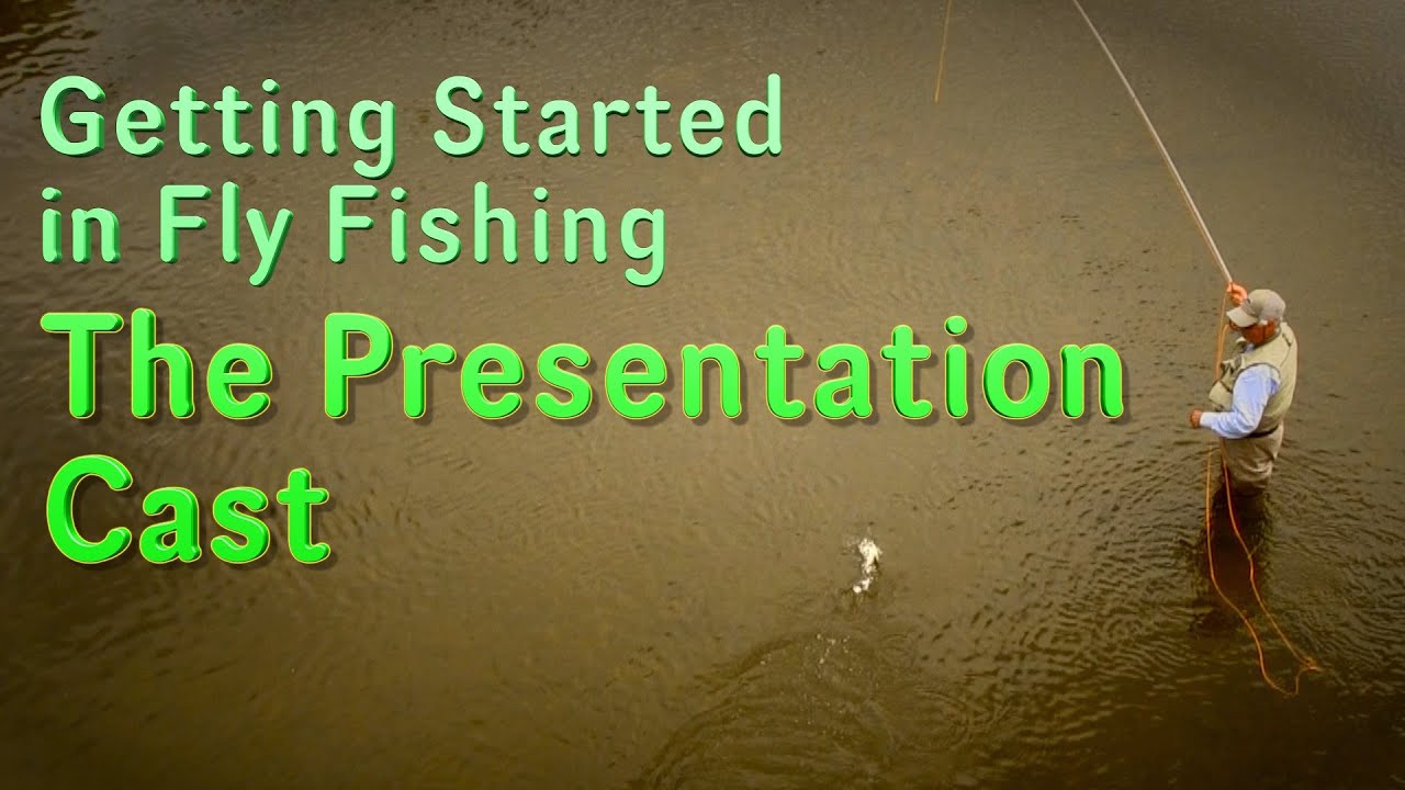 Getting Started in Fly Fishing: Knowing How to Make a Good Presentation ...