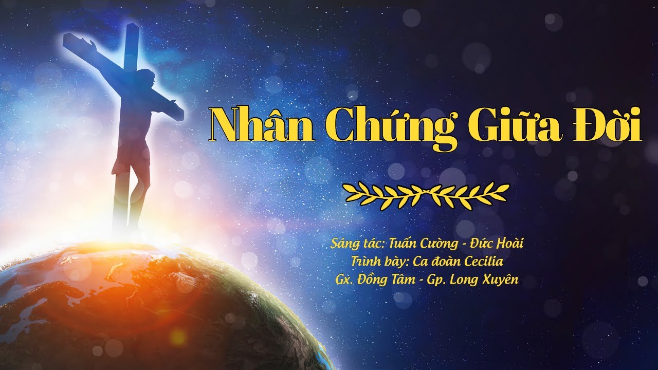 Nhân Chứng Giữa Đời | Tuấn Cường - Đức Hoài | Ca đoàn Ceciia - Gx. Đồng ...