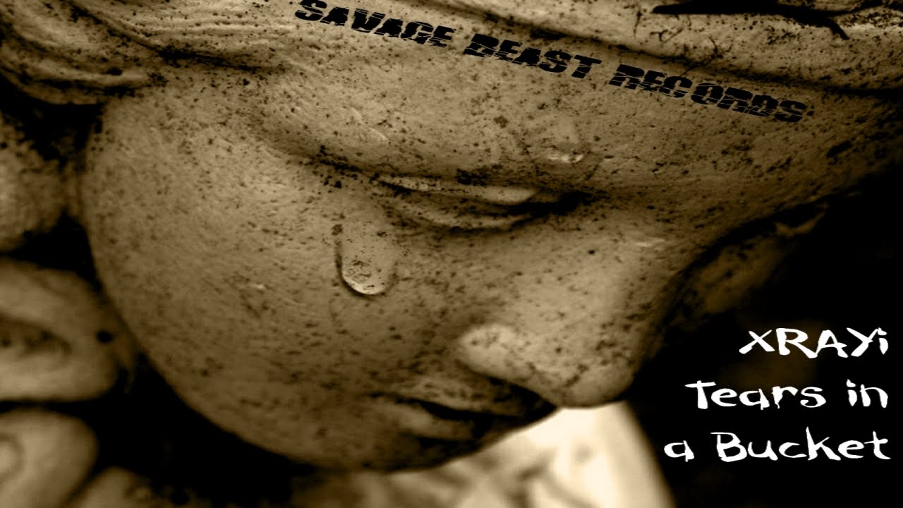 Tears In A Bucket by XRAYi - YouTube