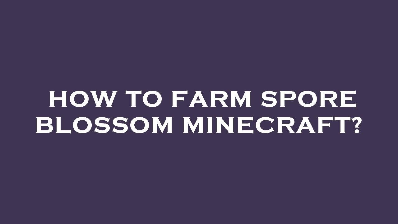 How to farm spore blossom minecraft? - YouTube