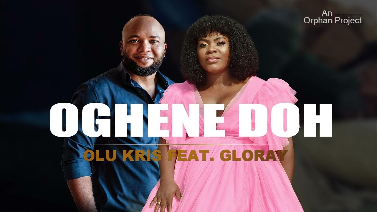 OLU KRIS FEAT. GLORAY - OGHENE DOH [Official Audio] #Olukris #Found #Oghenedoh #AnOrphanProject ...