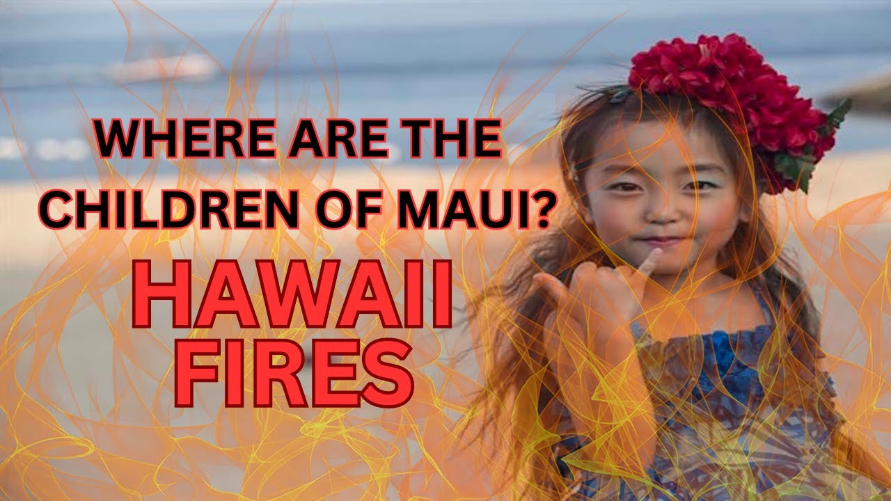 WHAT HAPPENED TO THE CHILDREN OF LAHAINA? HAWAII FIRES - YouTube