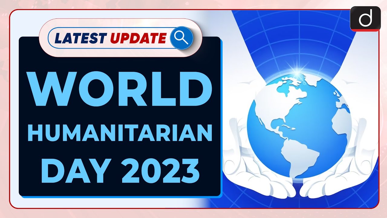 World Humanitarian Day 2023 | Latest update | Drishti IAS English - YouTube