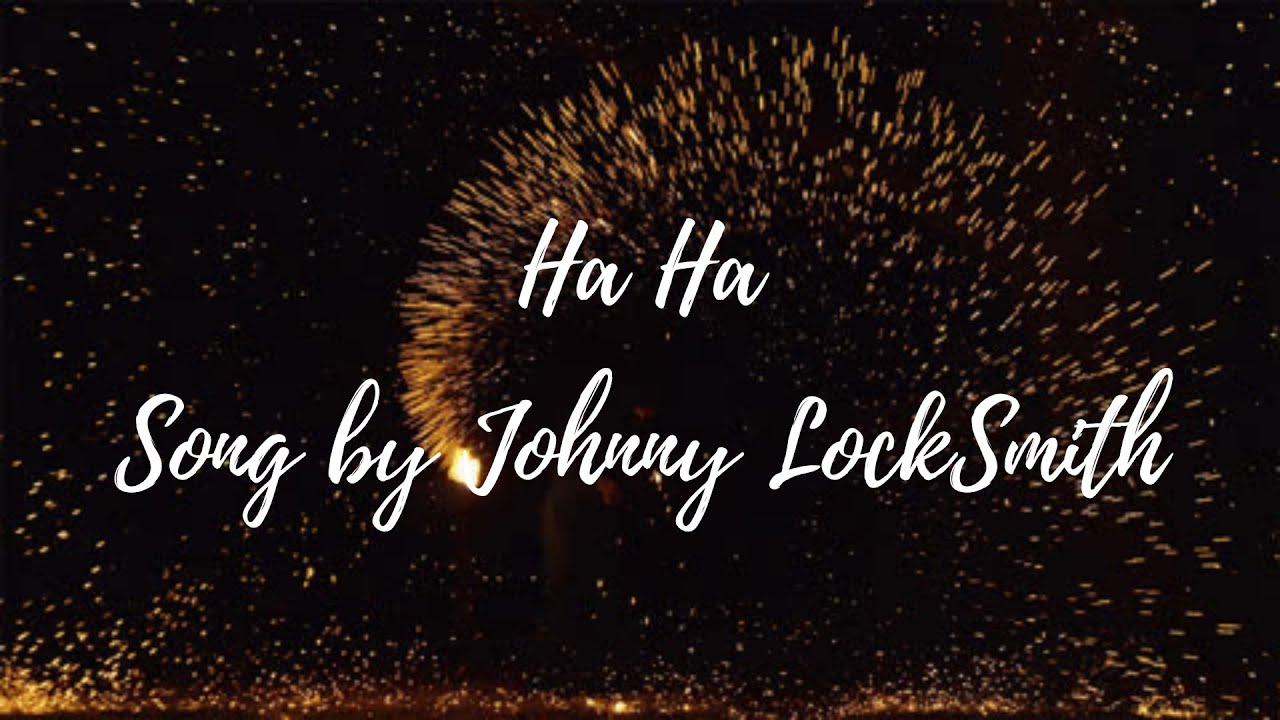 Ha Ha [Original Song by Johnny LockSmith] - YouTube