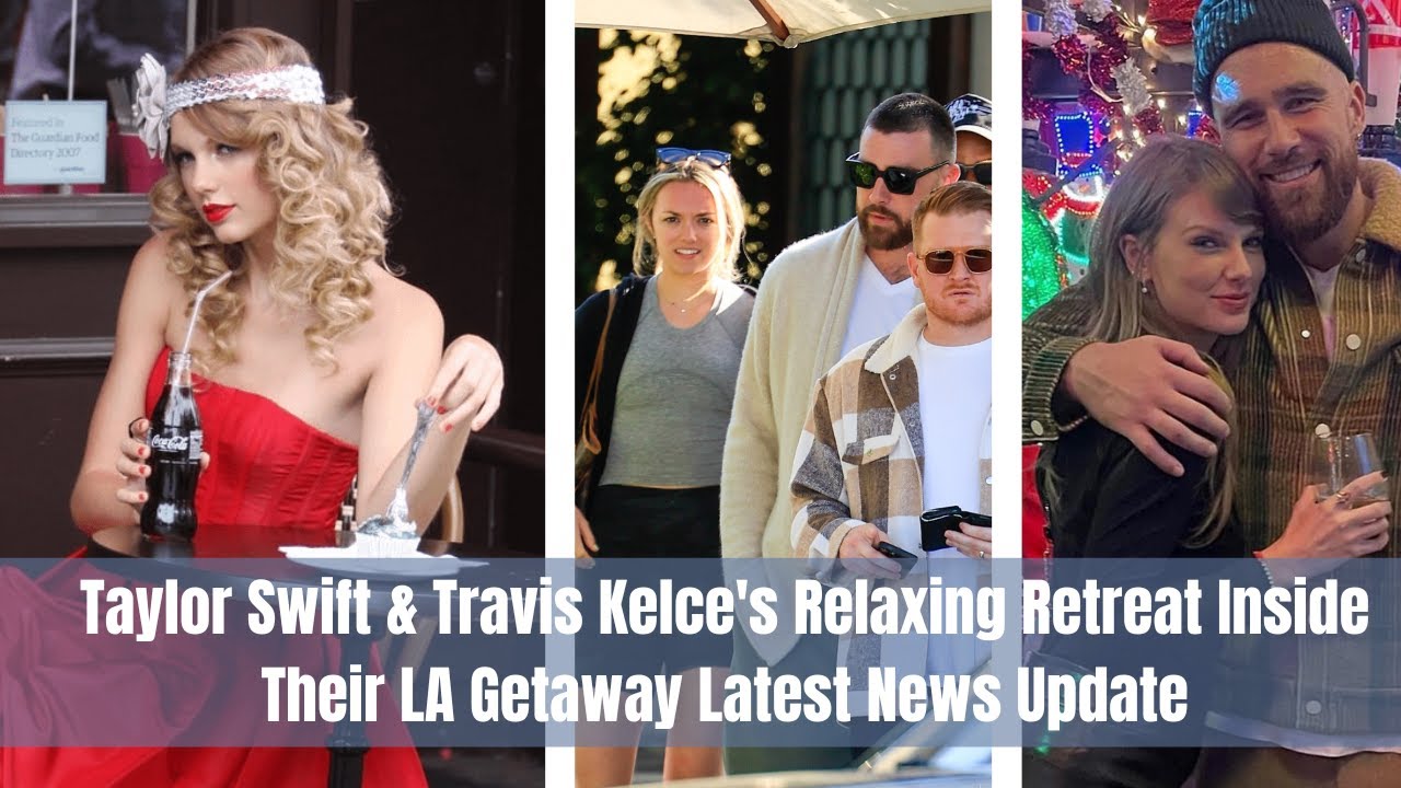 Taylor Swift & Travis Kelce's Relaxing Retreat Inside Their LA Getaway ...
