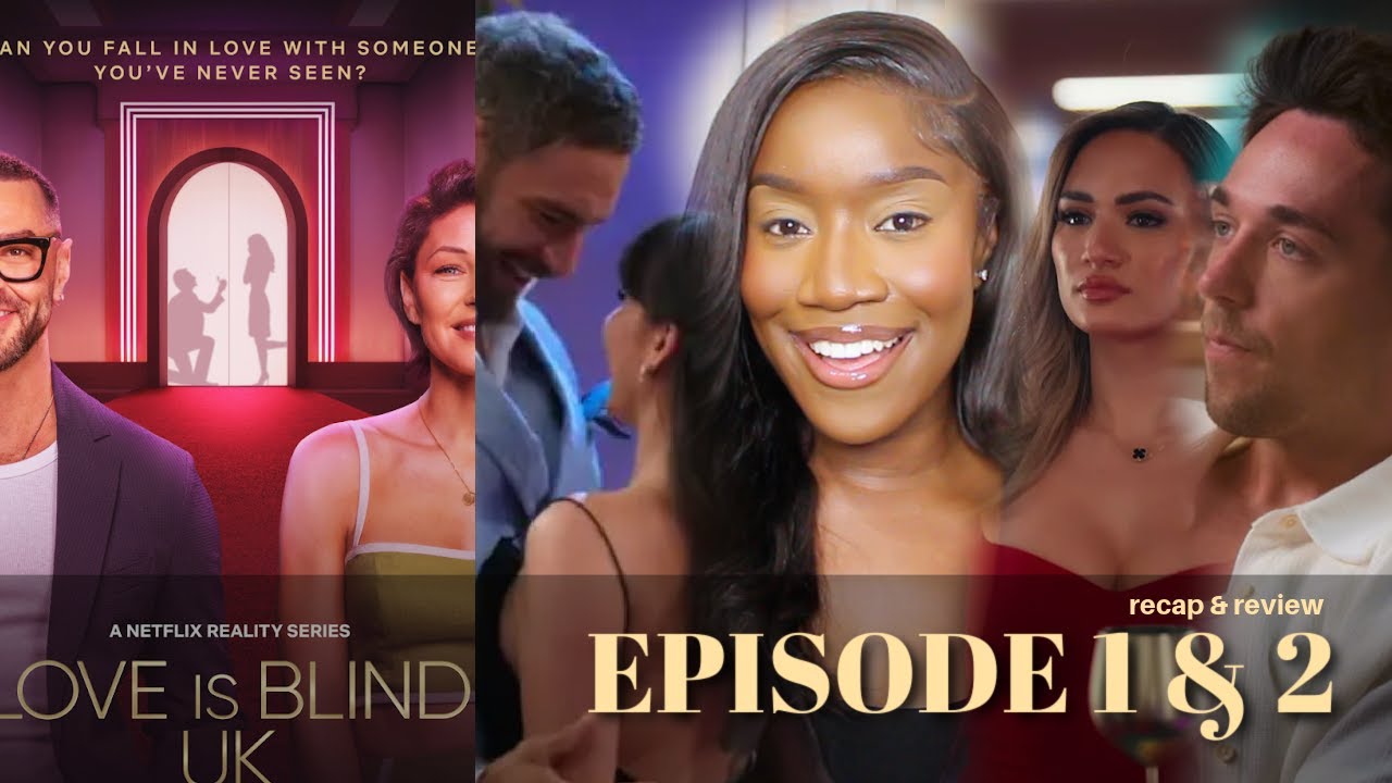 Love Is Blind UK S1 Episode 1 & 2 | Recap & Review - LOVING THIS SEASON ...