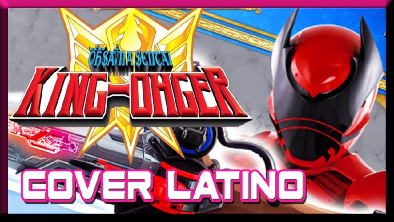 Ohsama Sentai King-Ohger | Opening Cover Latino - YouTube