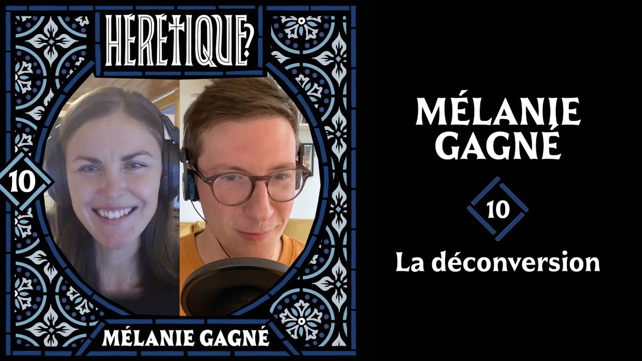 Le déconversion de MÉLANIE GAGNÉ - Hérétique Ep.10 - YouTube