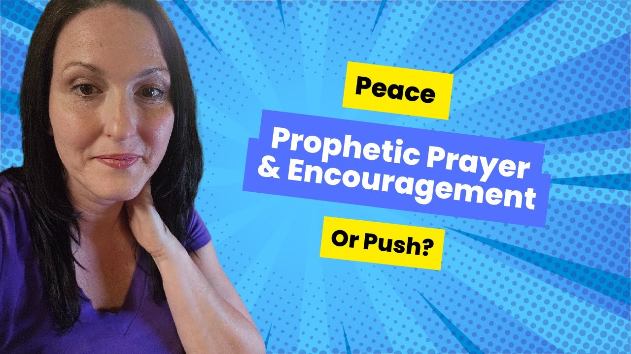 Prophetic Prayer & Encouragement: Peace or Push? - YouTube