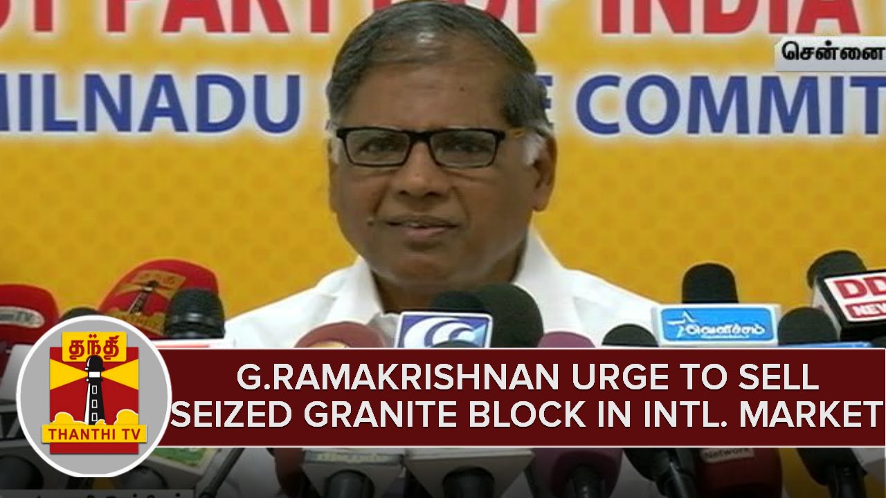 G. Ramakrishnan Urge To Sell Seized Granite Blocks in International ...