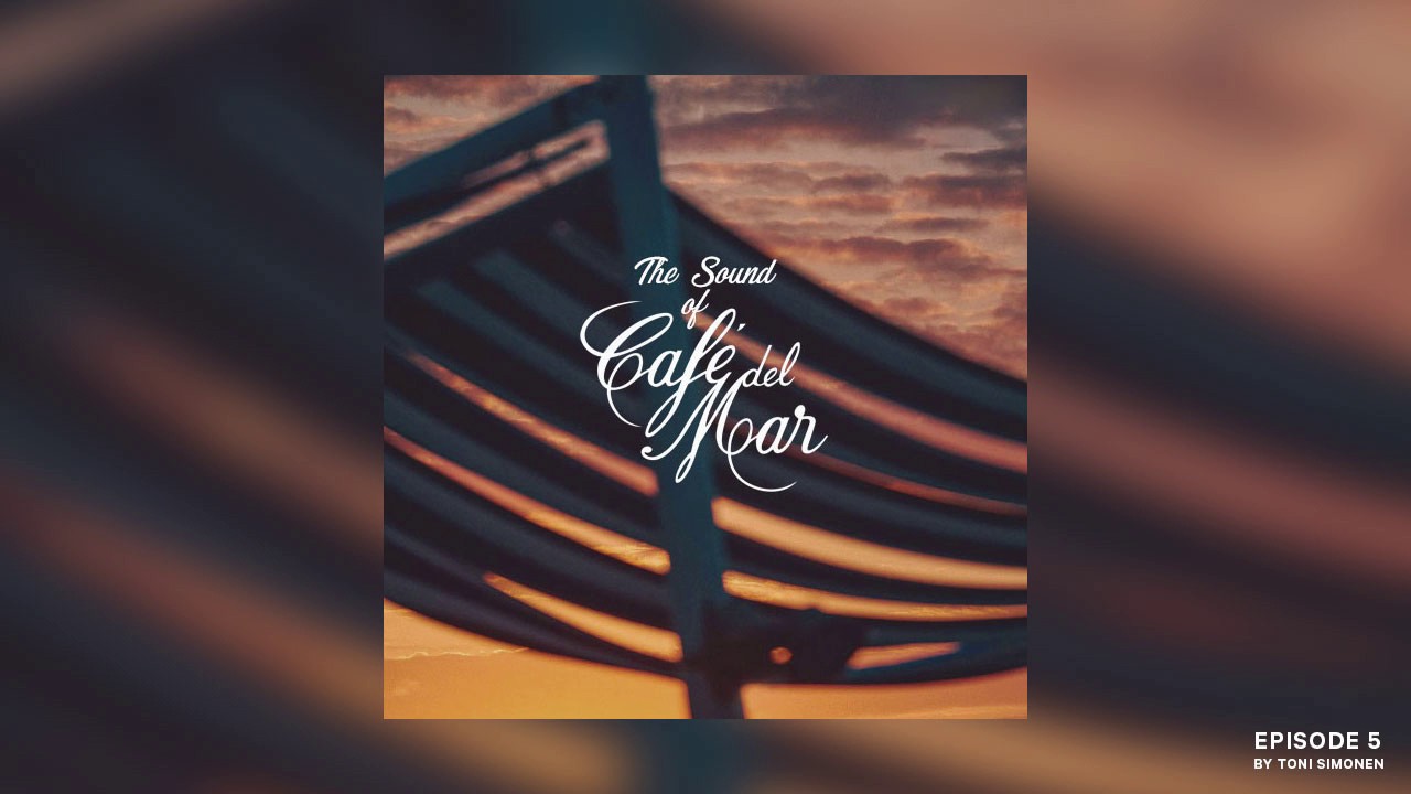 The Sound Of Café del Mar - Episode 5 (radioshow) by Toni Simonen ...