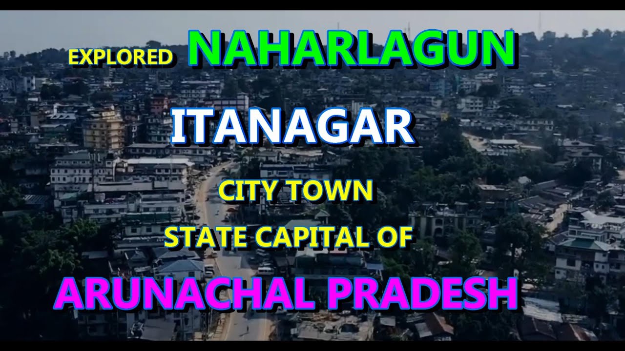 ITANAGAR /NAHARLAGUN CITY TOWN explored /How to enter and visit State ...