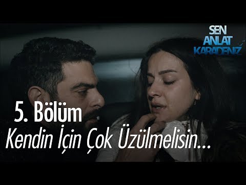 Kendin için çok üzülmelisin... - Sen Anlat Karadeniz 5. Bölüm