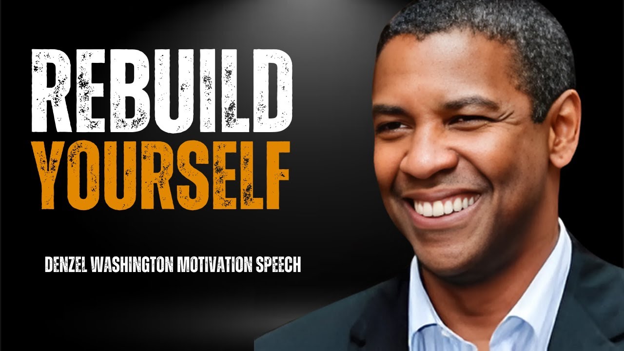 DENZEL WASHINGTON - REBUILD YOURSELF BEST MOTIVATION SPEECH. - YouTube