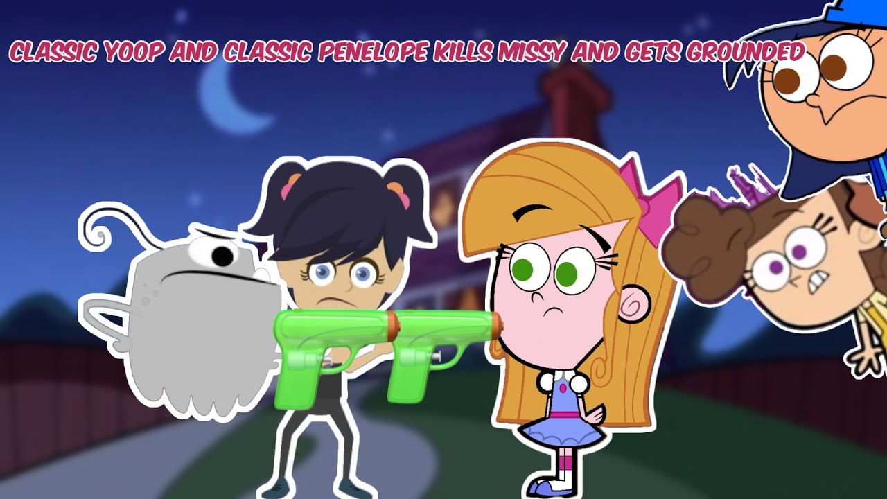 Classic Yoop And Classic Penelope Kills Missy And Gets Grounded - YouTube