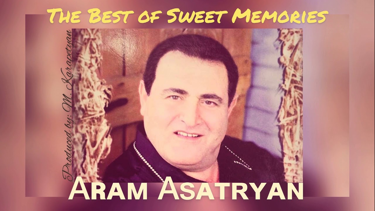 Արամ Ասատրյան • The Best of Sweet Memories by Aram Asatryan || 1980 ...