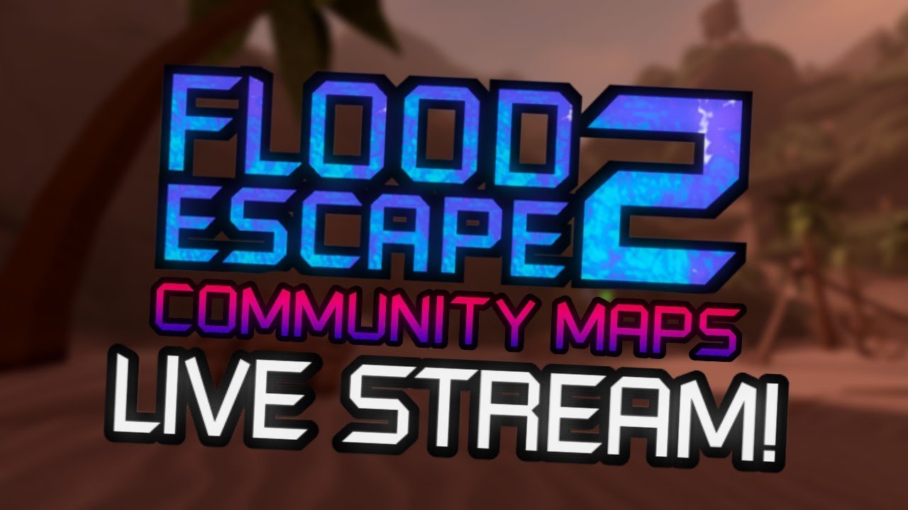 Flood Escape 2 COMMUNITY MAPS STREAM | Enter your Map IDs! - YouTube